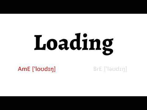 How to Pronounce loading in American English and British English
