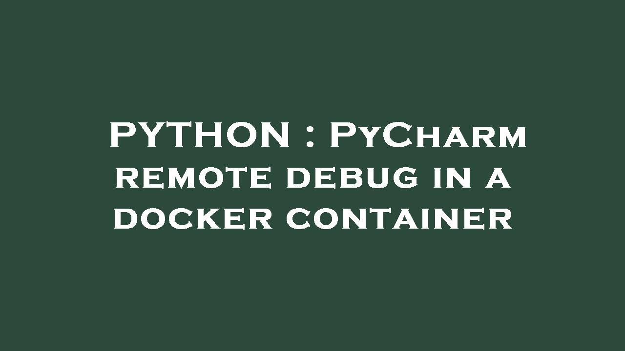 PYTHON : PyCharm remote debug in a docker container