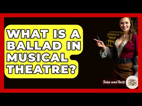 What Is A Ballad In Musical Theatre? - Tales And Texts