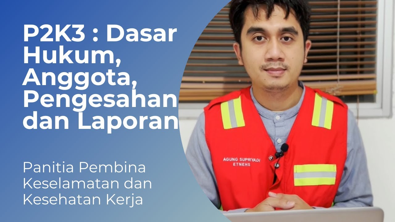 P2K3 : DASAR HUKUM, ANGGOTA, PENGESAHAN & LAPORAN
