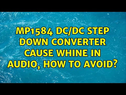 MP1584 DC/DC step down converter cause whine in audio, how to avoid? (3 Solutions!!)