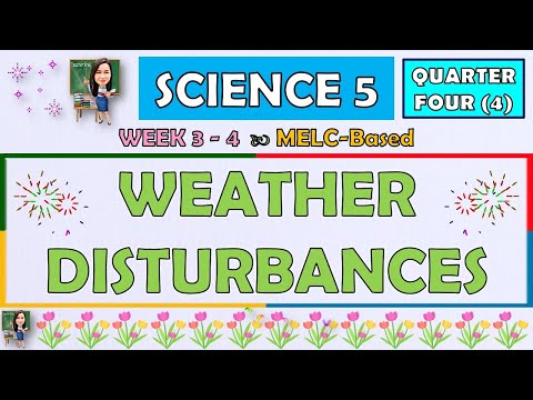 SCIENCE 5 || QUARTER 4 WEEK 3 - 4 | WEATHER DISTURBANCES | MELC-BASED