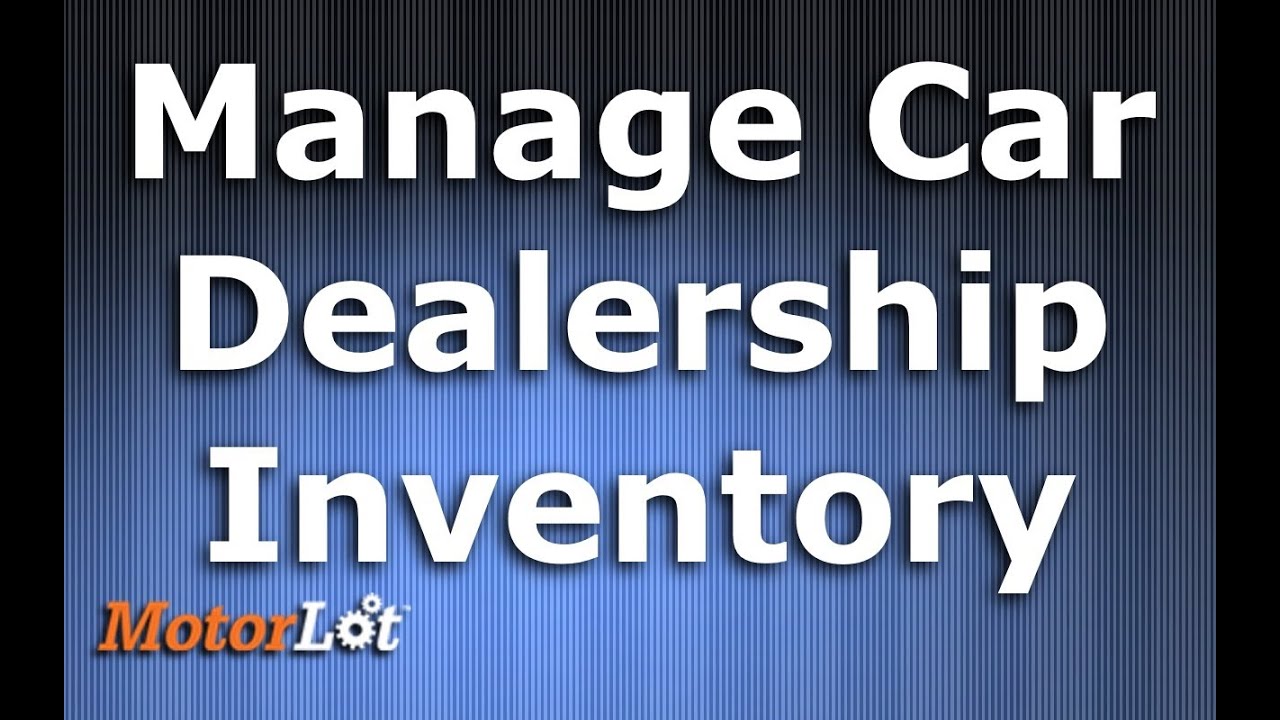 Manage Your Auto Dealership Inventory - MotorLot