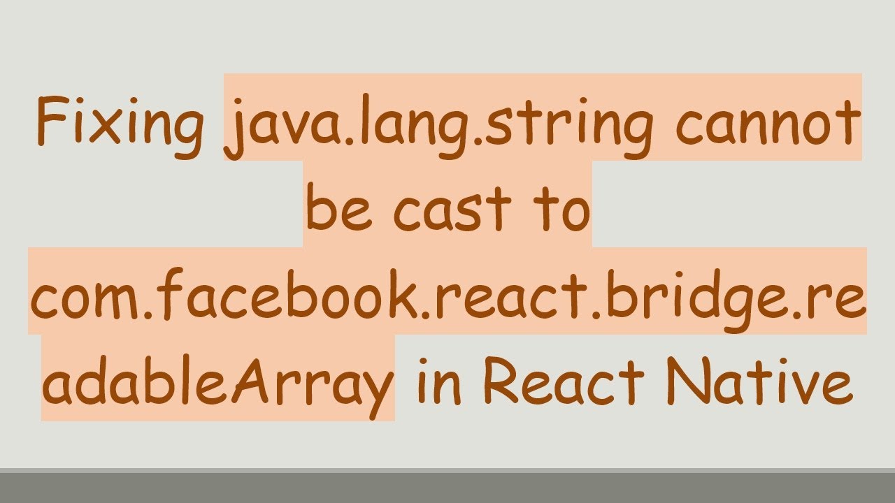 Fixing java.lang.string cannot be cast to com.facebook.react.bridge.readableArray in React Native
