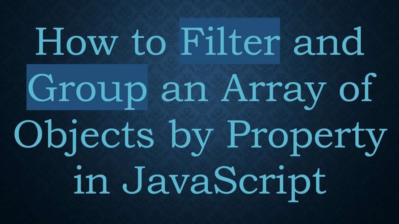 How to Filter and Group an Array of Objects by Property in JavaScript
