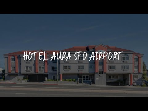 Hotel Aura SFO Airport Review - San Bruno , United States of America