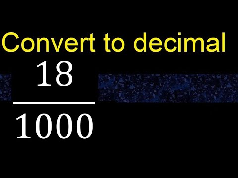 Convert 18/1000 to decimal . How To Convert Decimals to Fractions