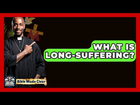 What Is Long-suffering? - BibleMadeClear.com