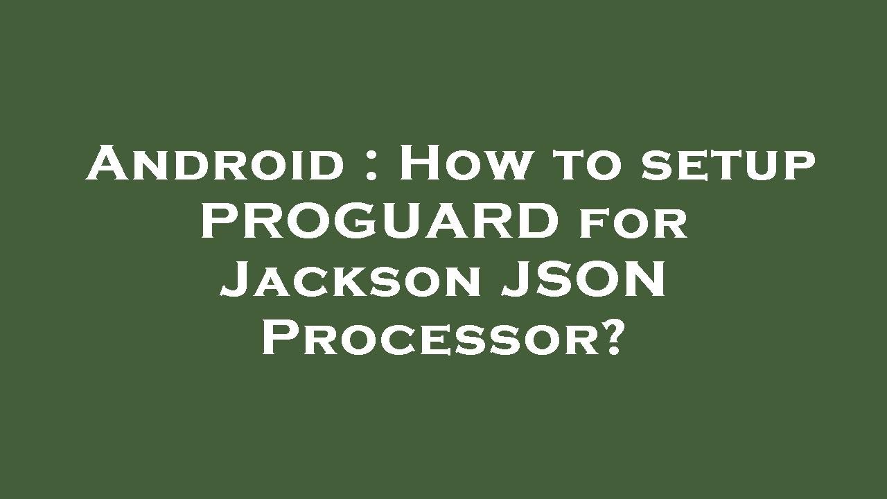 Android : How to setup PROGUARD for Jackson JSON Processor?