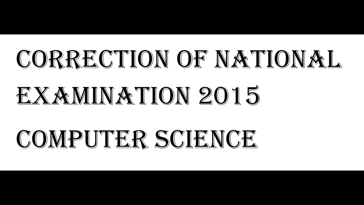 CORRECTION OF COMPUTER SCIENCE NATIONAL EXAMINATION 2015