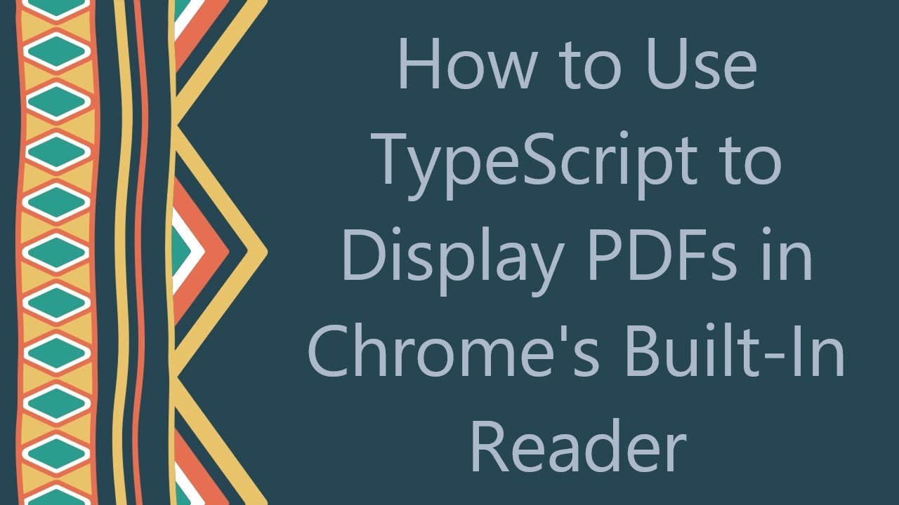 How to Use TypeScript to Display PDFs in Chrome's Built-In Reader