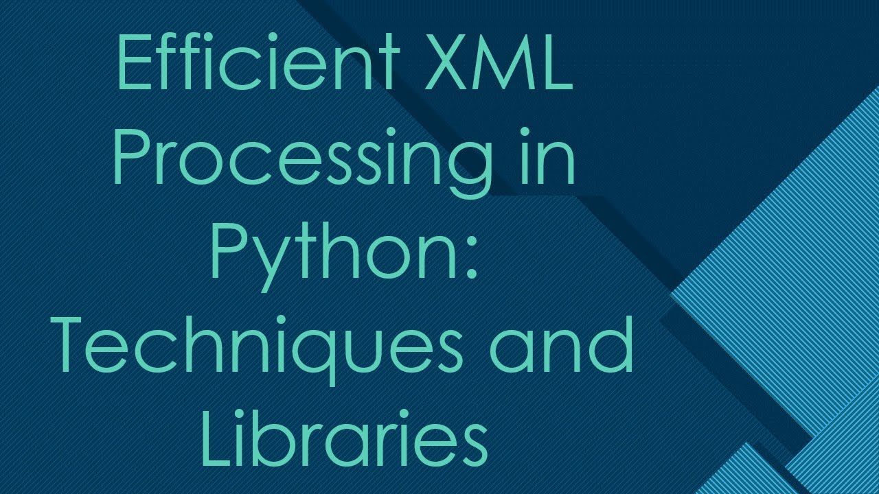 Efficient XML Processing in Python: Techniques and Libraries