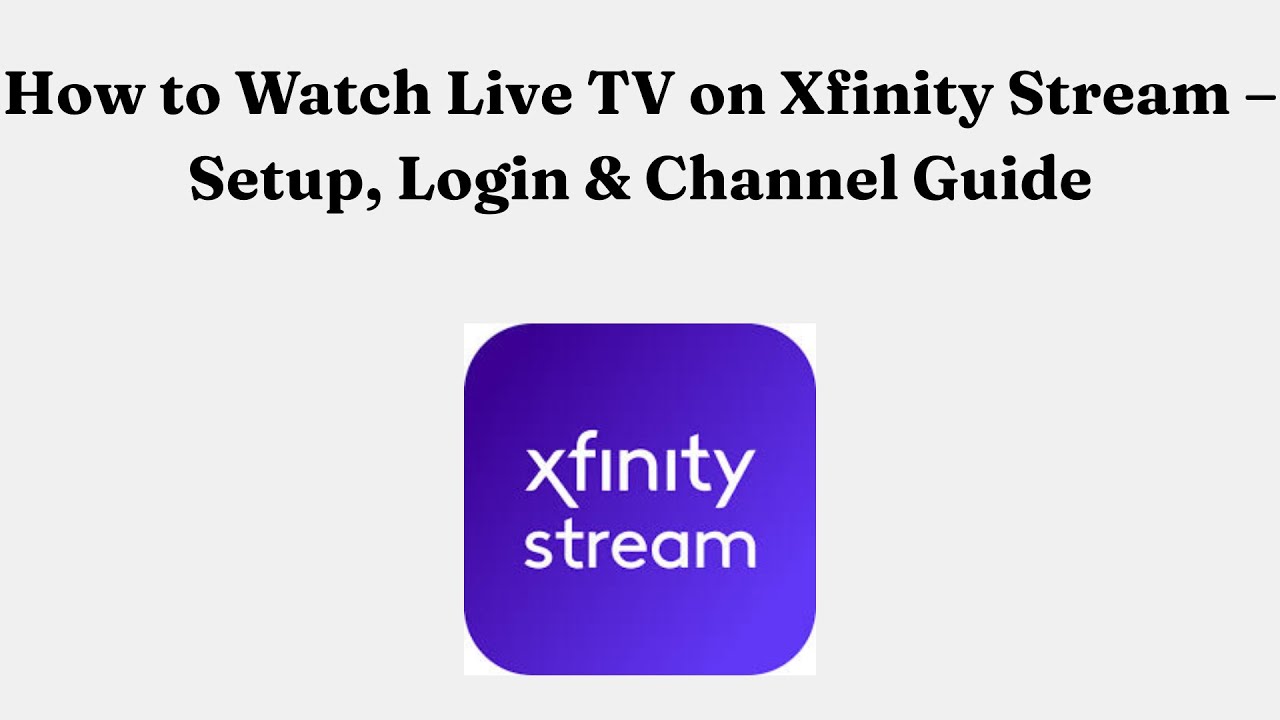 How to Watch Live TV on Xfinity Stream – Setup, Login & Channel Guide