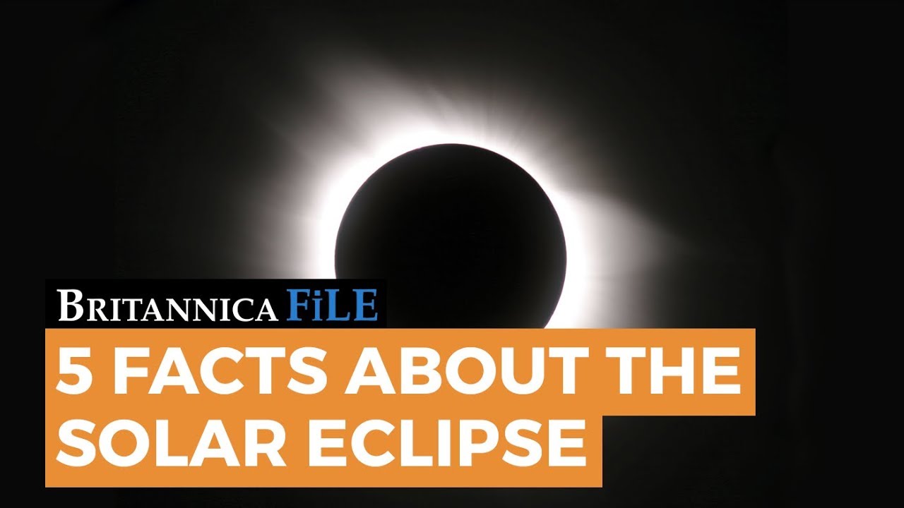 BRITANNICA FILE: 5 facts about solar eclipses | Encyclopaedia Britannica