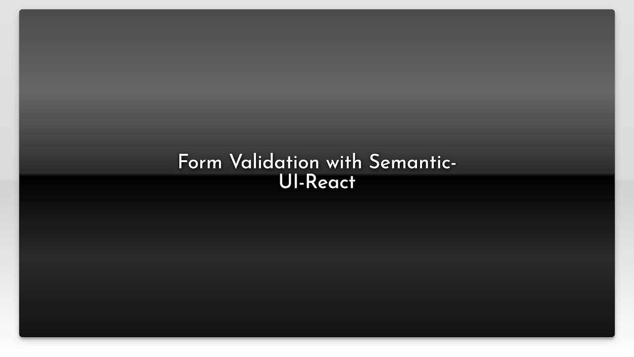 Form Validation with Semantic-UI-React