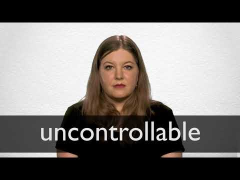 UNCONTROLLABLE definition and meaning | Collins English Dictionary