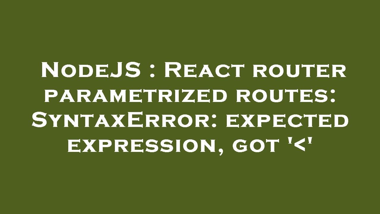 NodeJS : React router parametrized routes: SyntaxError: expected expression, got ' '