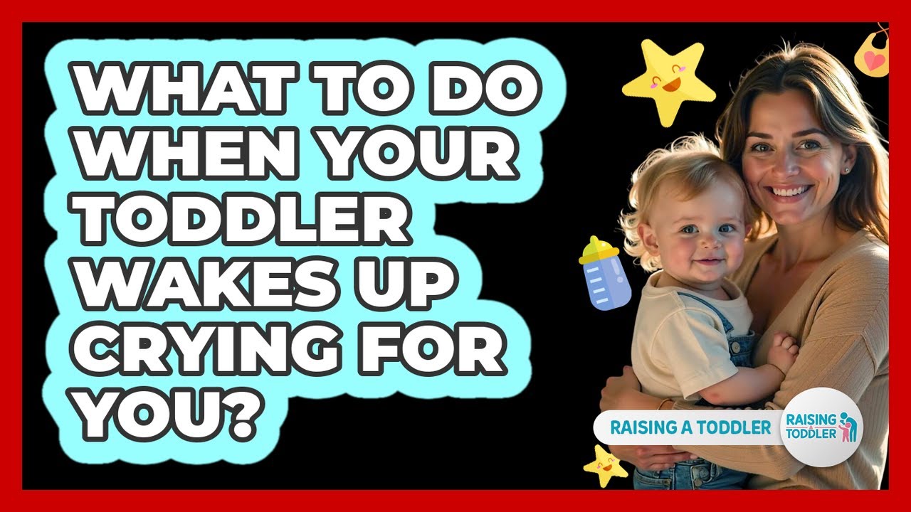 What To Do When Your Toddler Wakes Up Crying For You? - Raising A Toddler