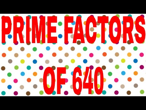 PRIME FACTORS OF 640