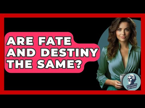 Are Fate And Destiny The Same? - Philosophy Beyond