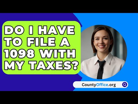Do I Have To File A 1098 With My Taxes? - CountyOffice.org