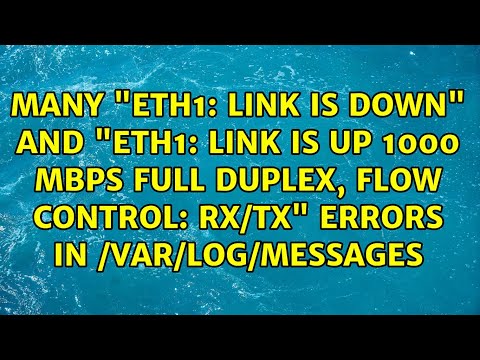 Link is Down" and "eth1: Link is Up 1000 Mbps Full Duplex, Flow Control: RX/TX" errors in...