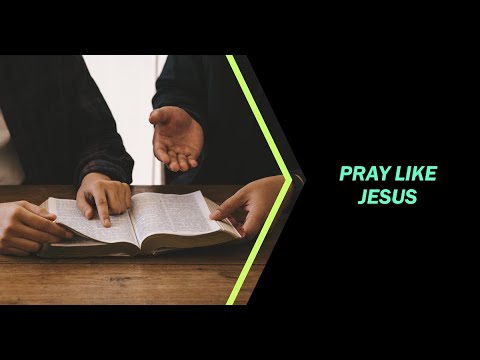 Pray like Jesus – Redirecting Our Focus