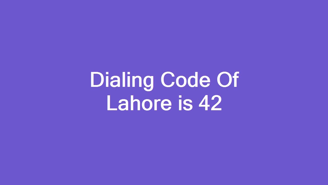 Dialing Code Of Lahore is 42