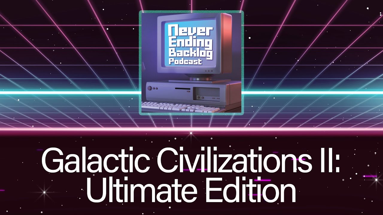 Never Ending Backlog: Galactic Civilizations II: Ultimate Edition