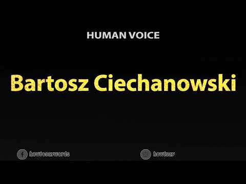 How To Pronounce Bartosz Ciechanowski