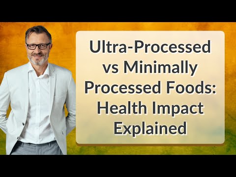Ultra-Processed vs Minimally Processed Foods: Health Impact Explained