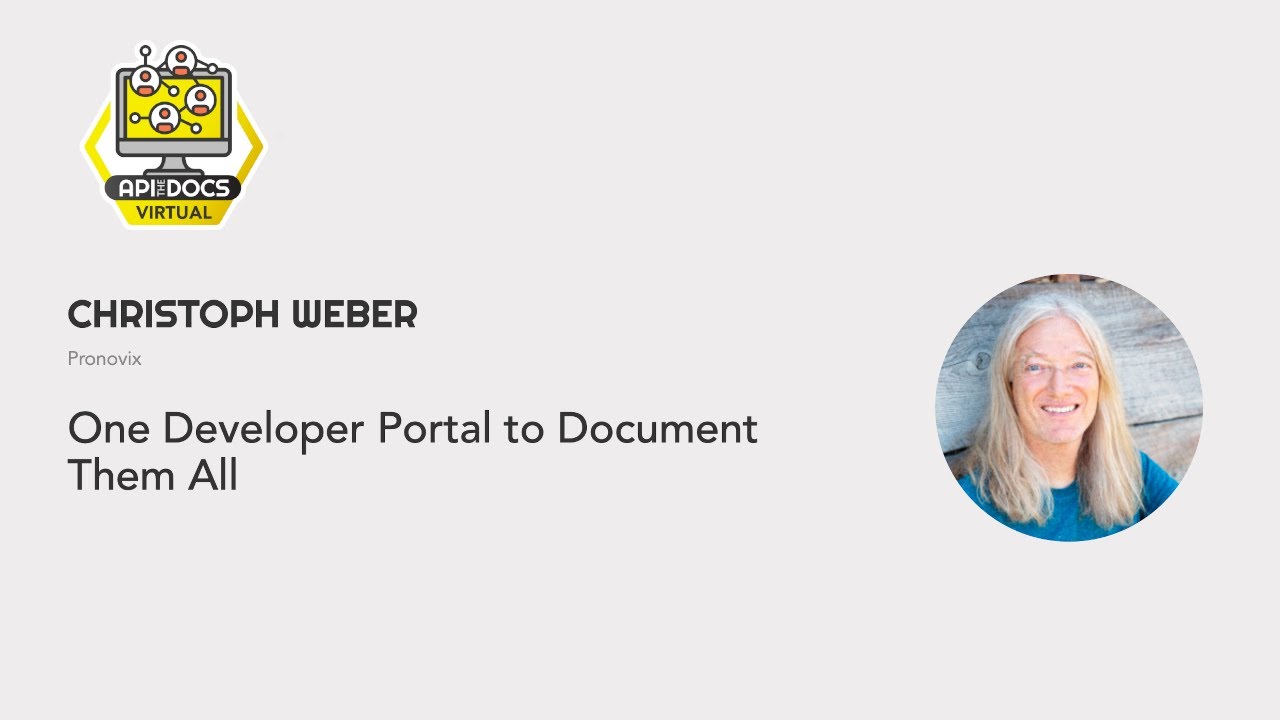 One Developer Portal to Document Them All | Christoph Weber | API The Docs Virtual 2022