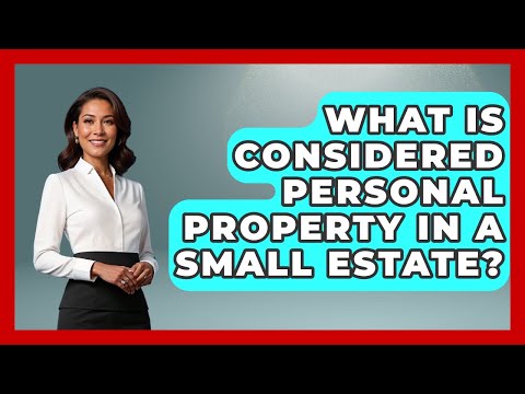 What Is Considered Personal Property In A Small Estate? - Wealth and Estate Planners