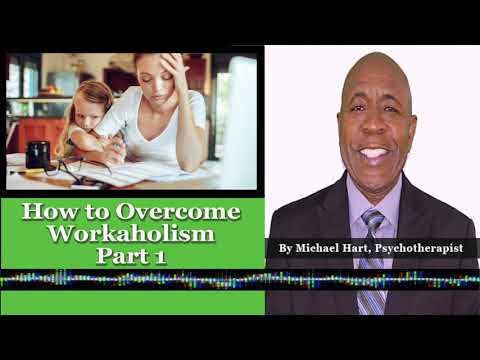 How to Overcome Workaholism Prt 1