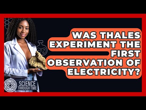 Was Thales Experiment The First Observation Of Electricity? - Science Through Time