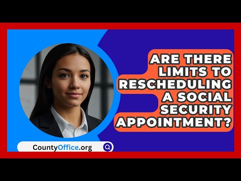 Are There Limits To Rescheduling A Social Security Appointment? - CountyOffice.org