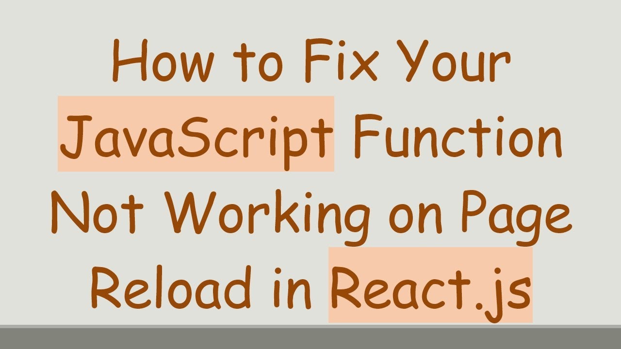 How to Fix Your JavaScript Function Not Working on Page Reload in React.js