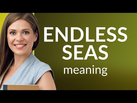 Understanding the Phrase "Endless Seas": A Guide for English Learners