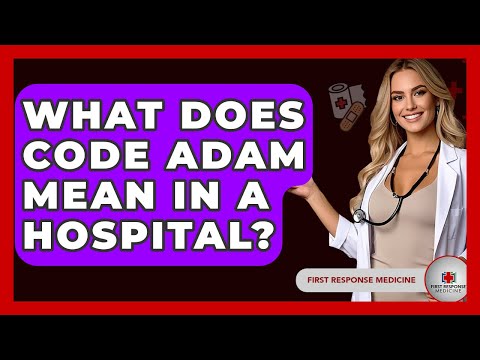 What Does Code Adam Mean In A Hospital? - First Response Medicine