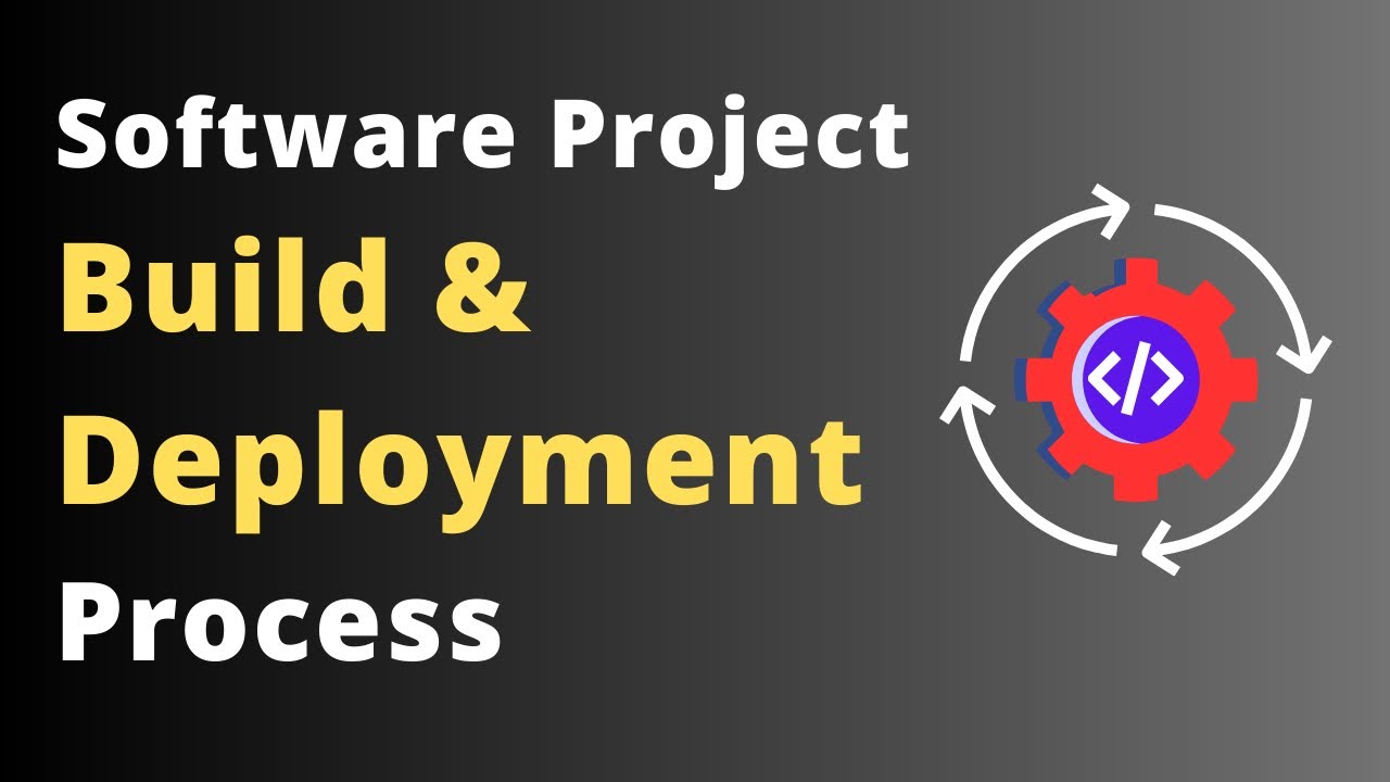 Software Build and Deployment Process: A Step-by-Step Guide