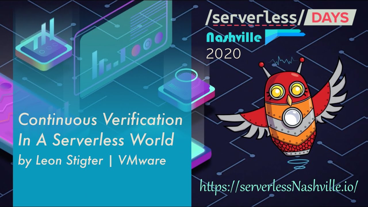 serverlessDays Nashville 2020 - Continuous Verification In A Serverless World by Leon Stigter