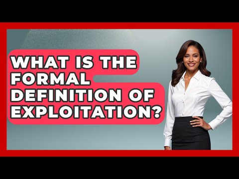 What Is The Formal Definition Of Exploitation? - Jail & Prison Insider
