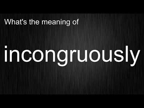 No Sweat English Pronunciation! incongruously Word Meaning and Pronunciation Lesson Overview!