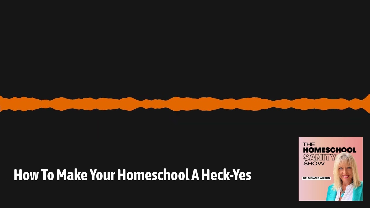 How To Make Your Homeschool A Heck-Yes | The Homeschool Sanity Show