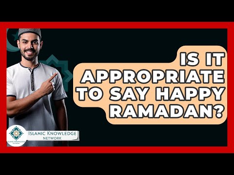 Is It Appropriate To Say Happy Ramadan? - Islamic Knowledge Network