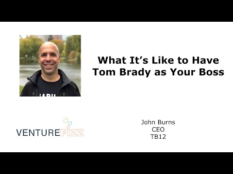 What It's Like to Have Tom Brady as Your Boss - John Burns, CEO of TB12