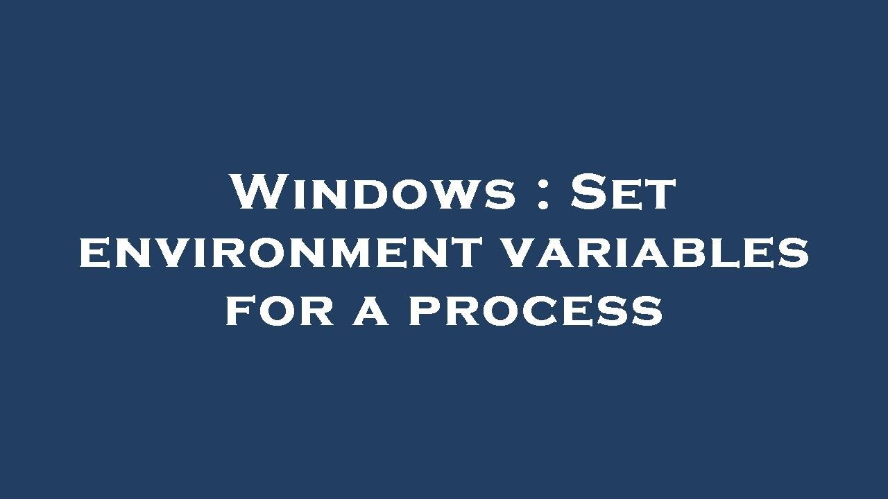 Windows : Set environment variables for a process