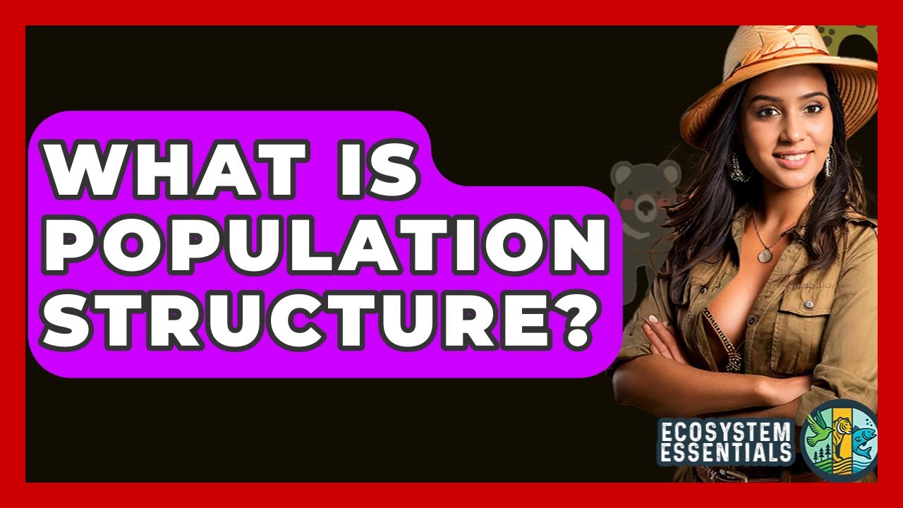 What Is Population Structure? - Ecosystem Essentials