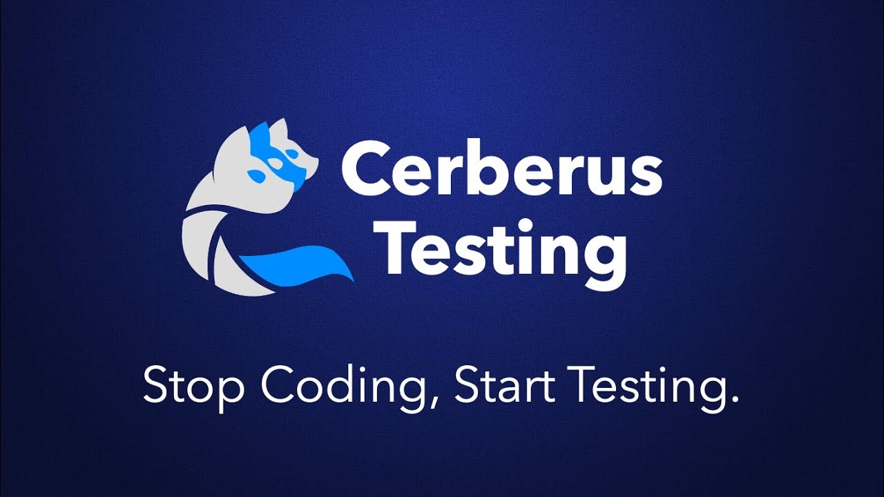 Cerberus Testing : Stop Coding, Start Testing.