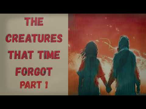 The Creatures That Time Forgot:- Part 1